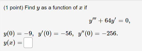 Solved (1 point) Find y as a function of x if y′′′+64y′=0 | Chegg.com