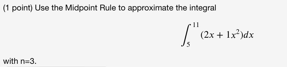 Solved (1 point) Use the Midpoint Rule to approximate the | Chegg.com