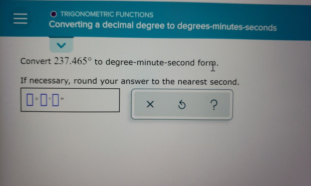Solved O TRIGONOMETRIC FUNCTIONS Converting a decimal degree | Chegg.com