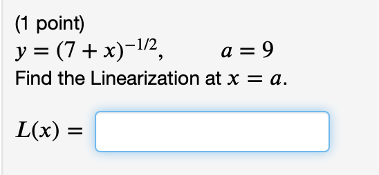 Solved (1 point) y = (7 + x)–1/2, a=9 Find the Linearization | Chegg.com