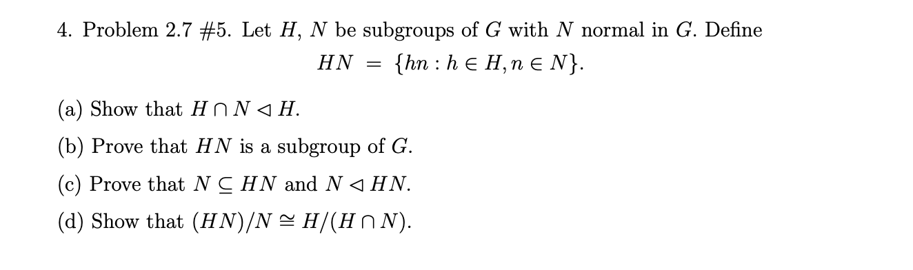 Solved HN={hn:h∈H,n∈N}. (a) Show that H∩N H. (b) Prove that | Chegg.com