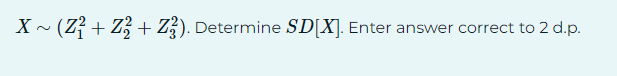 Solved X∼(Z12+Z22+Z32). Determine SD[X]. Enter answer | Chegg.com