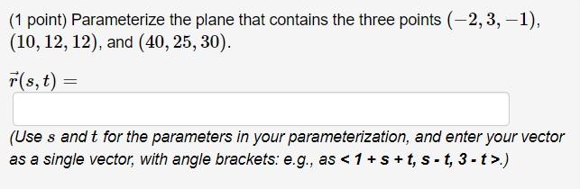 Solved (1 point) Parameterize the plane that contains the | Chegg.com