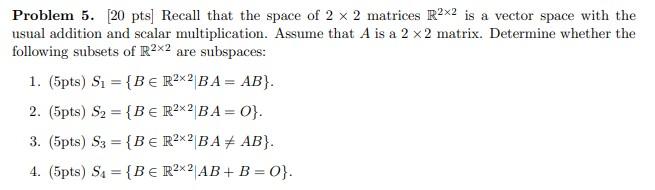 Solved Problem 5. [20 pts] Recall that the space of 2×2 | Chegg.com
