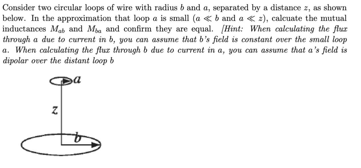 Solved Consider two circular loops of wire with radius b and | Chegg.com