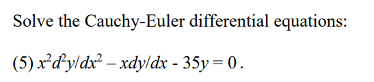 Solved Solve the Cauchy-Euler differential equations: (5) x2 | Chegg.com