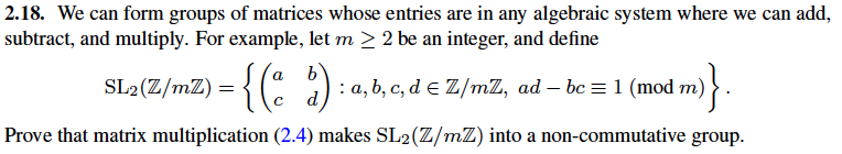 Solved 2.18. We can form groups of matrices whose entries | Chegg.com