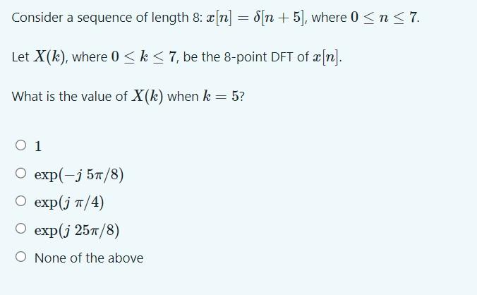 Solved Consider A Sequence Of Length 8 X[n] δ[n 5] Where