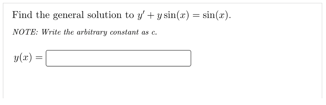 Solved Find the general solution to y′+ysin(x)=sin(x). NOTE: | Chegg.com