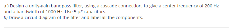 Solved a) Design a unity-gain bandpass filter, using a | Chegg.com