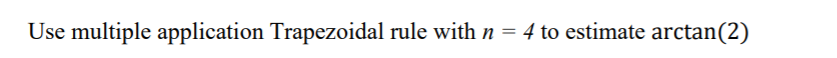Solved Use multiple application Trapezoidal rule with n = 4 | Chegg.com
