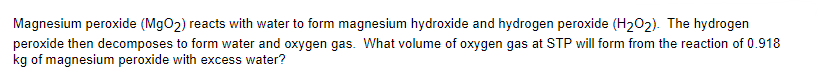 Solved Magnesium peroxide (MgO2) reacts with water to form | Chegg.com
