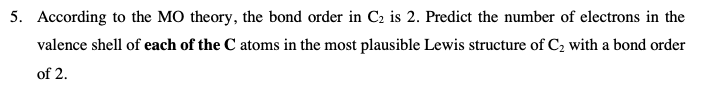Solved 5. According to the MO theory, the bond order in C2 | Chegg.com