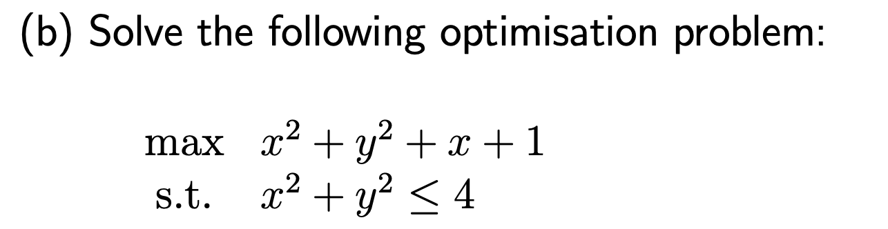 Solved (b) Solve the following optimisation problem: max | Chegg.com