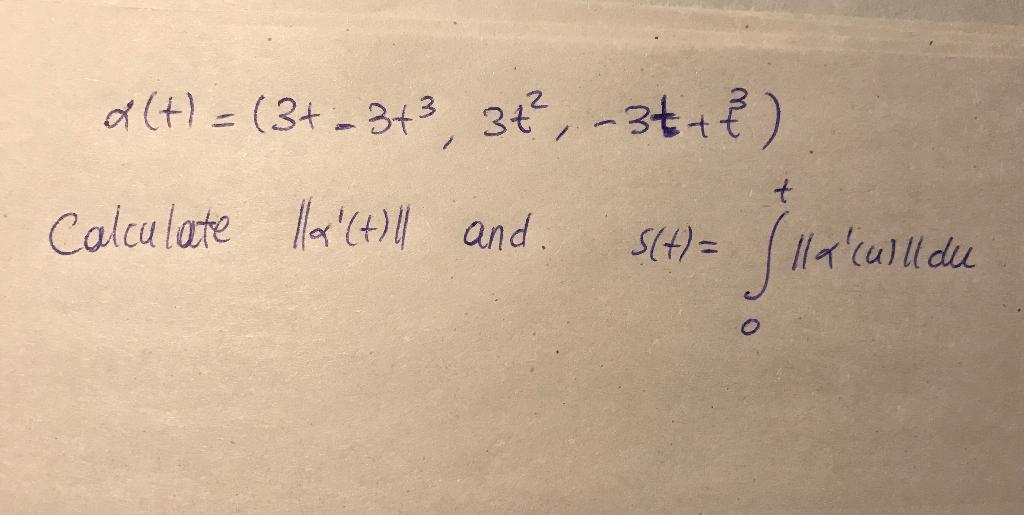 Solved α(t)=(3t−3t3,3t2,−3t+t3) Calculate ∥α′(t)∥ and. | Chegg.com