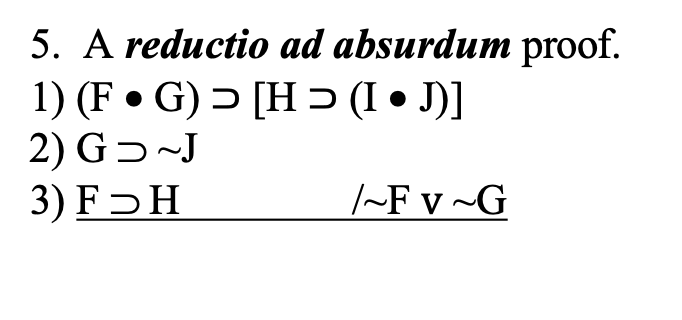 Solved O 5. A reductio ad absurdum proof. 1) (F • G) > [H (I | Chegg.com