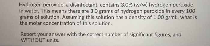 Solved Hydrogen peroxide, a disinfectant, contains 3.0% | Chegg.com