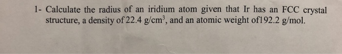 Solved 1- Calculate the radius of an iridium atom given that | Chegg.com