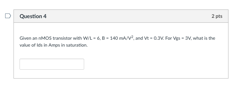 Solved Given an nMOS transistor with W/L=6, B=140 mA/V2, and | Chegg.com