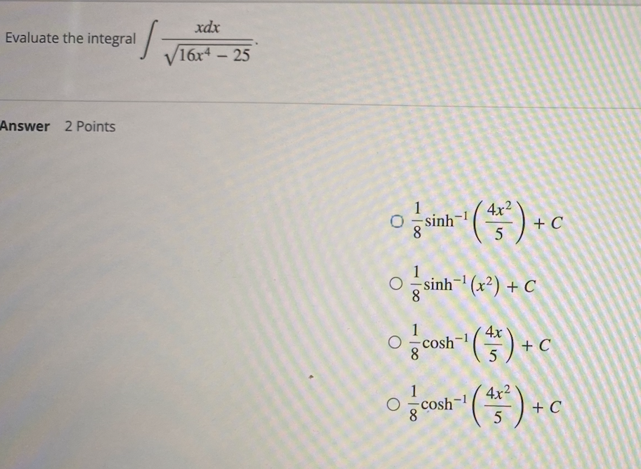 Solved Evaluate the integral Answer 2 Points I xdx √16x4-25 | Chegg.com