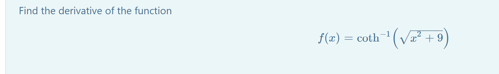 Solved Find the derivative of the function f(x)=coth−1(x2+9) | Chegg.com