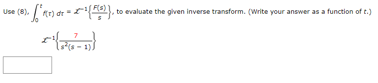 Solved Use (8), ∫0tf(τ)dτ=L−1{sF(s)}, to evaluate the given | Chegg.com