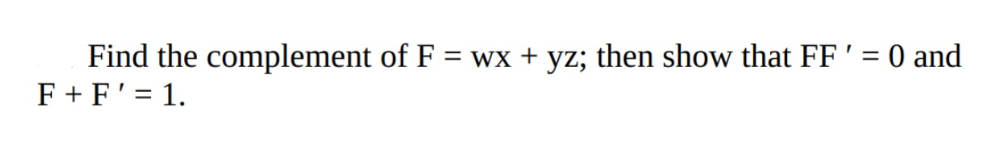 Solved Find the complement of F=wx+yz; then show that FF'=0 | Chegg.com