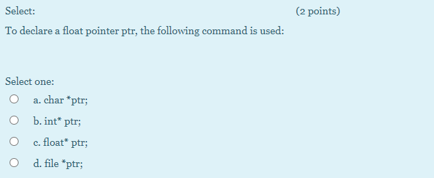 Solved (2 points) Select: To declare a float pointer ptr, | Chegg.com