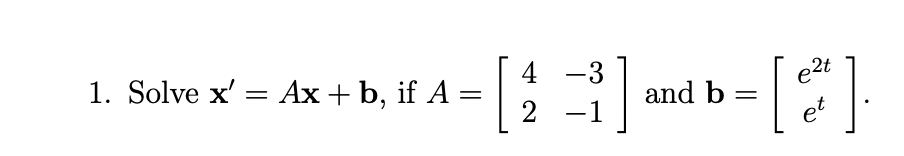 Solved 1. Solve x′=Ax+b, if A=[42−3−1] and b=[e2tet]. | Chegg.com