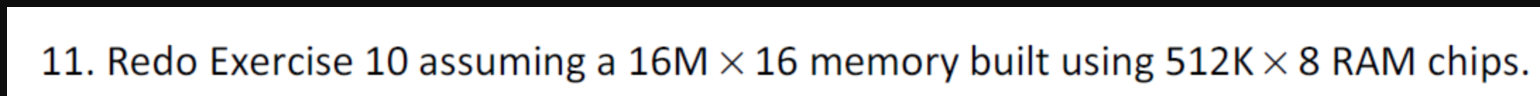 | 11. Redo Exercise 10 assuming a 16M X 16 memory | Chegg.com