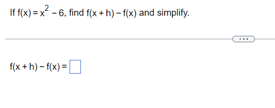 Solved If f(x)=x2-6, ﻿find f(x+h)-f(x) ﻿and | Chegg.com