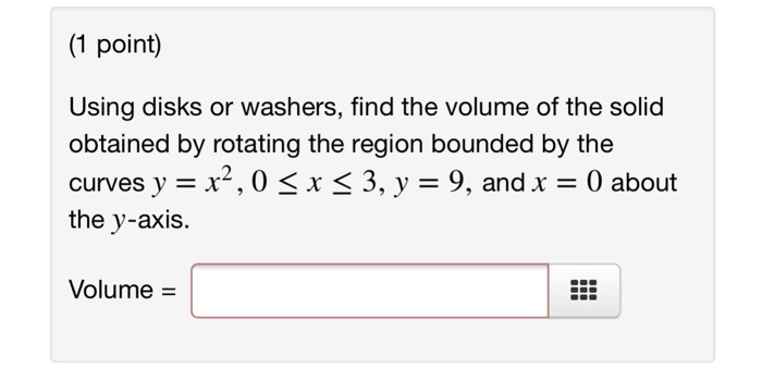 Solved (1 point) Using disks or washers, find the volume of | Chegg.com