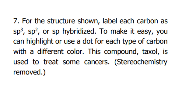 Solved 7. For the structure shown, label each carbon as sp3, | Chegg.com