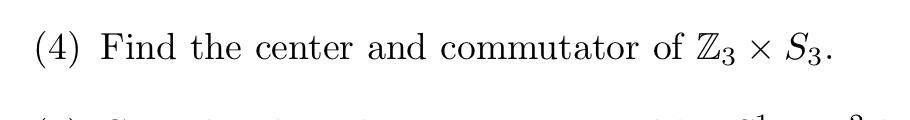 Solved (4) Find the center and commutator of Z3×S3. | Chegg.com