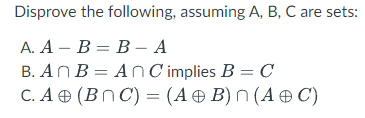 Solved Disprove the following, assuming A, B, C are sets: A. | Chegg.com