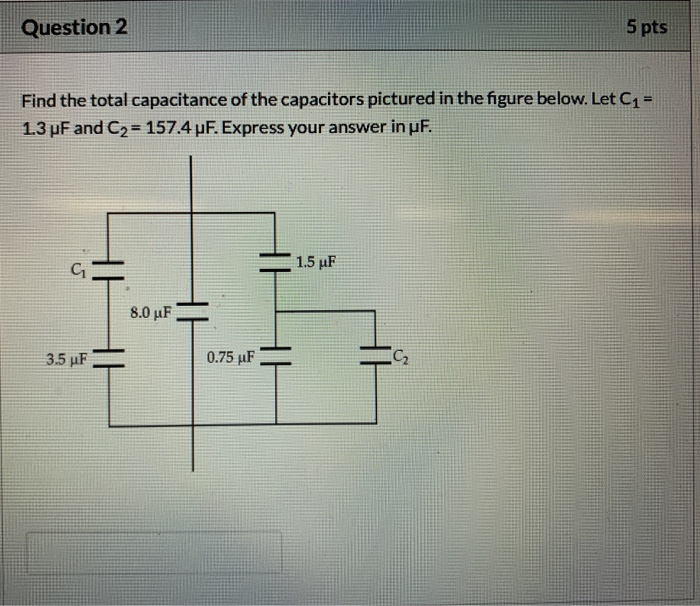 Solved Question 2 5 pts Find the total capacitance of the | Chegg.com