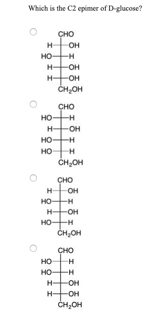 Solved Which is the C2 epimer of D-glucose? он CHO H НОНЕН | Chegg.com