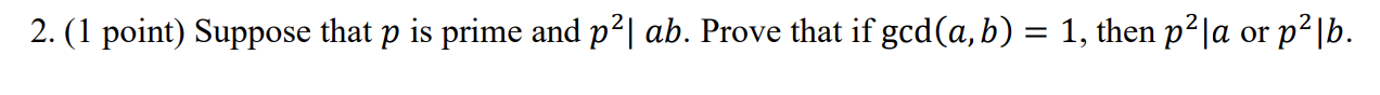 Solved 2. (1 point) Suppose that p is prime and p2∣ab. Prove | Chegg.com