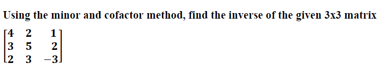 Solved Using the minor and cofactor method, find the inverse | Chegg.com