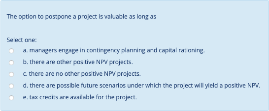 Solved The option to postpone a project is valuable as long | Chegg.com