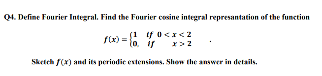 Solved Q4. Define Fourier Integral. Find the Fourier cosine | Chegg.com