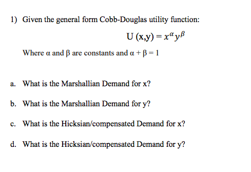 Solved 1) Given the general form Cobb-Douglas utility | Chegg.com