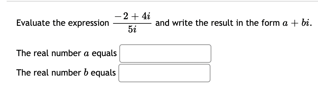 Solved Evaluate the expression −2+4i / 5i and write | Chegg.com