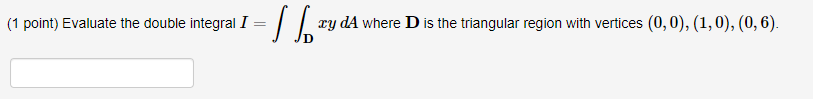 Solved (1 point) Evaluate the double integral I=∬DxydA where | Chegg.com