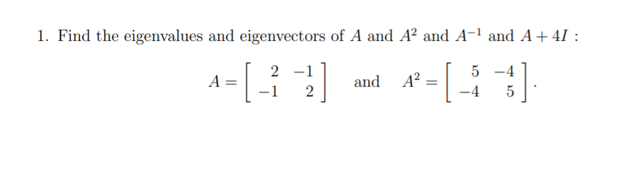 Solved 1. Find the eigenvalues and eigenvectors of A and A2 | Chegg.com