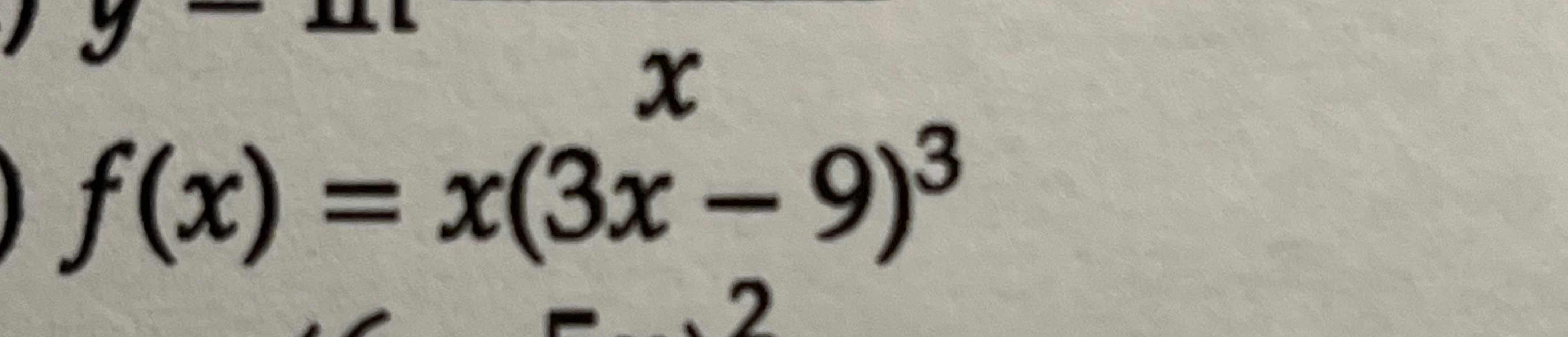 Solved f(x)=x(3x-9)3 | Chegg.com