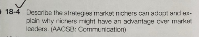 Solved 18-4 Describe the strategies market nichers can adopt | Chegg.com