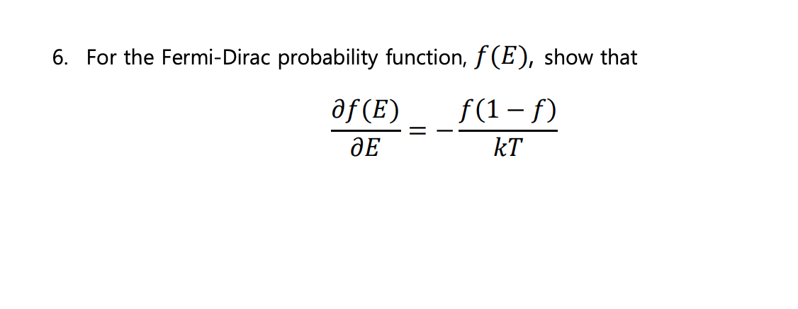 Solved 6. For the Fermi-Dirac probability function, f (E), | Chegg.com