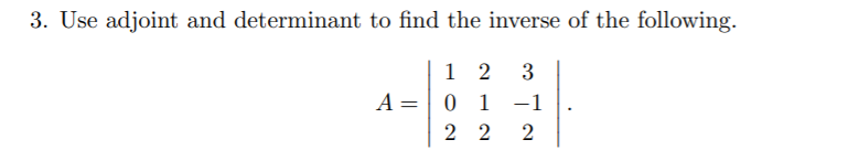 Solved 3. Use adjoint and determinant to find the inverse of | Chegg.com