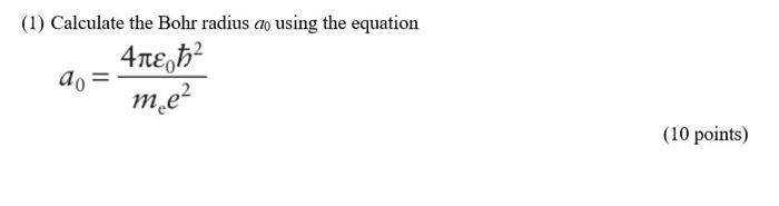 Solved (1) Calculate the Bohr radius ao using the equation 0 | Chegg.com